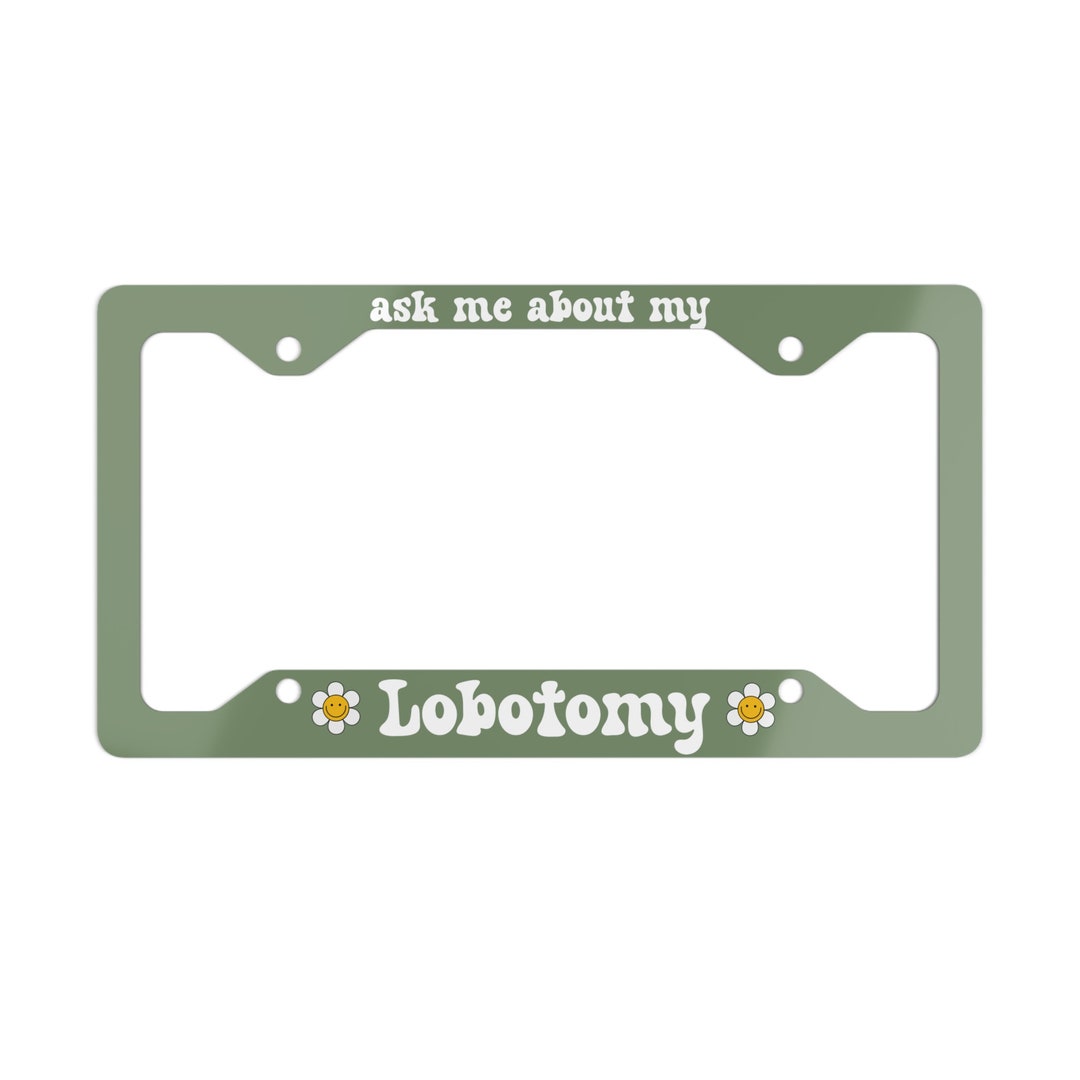 Green Ask Me About My Lobotomy License Plate Frame, Cute Car Decor ...