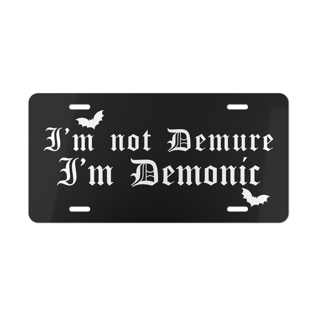 I'm Not Demure, I'm Demonic Front License Plate, Funny Quote Vanity ...