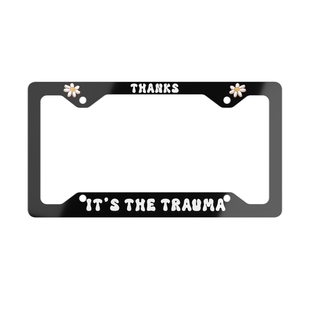 Thanks It's the Trauma Car License Plate Frame, Funny Vehicle ...