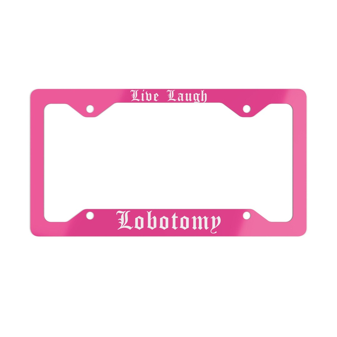 Pink Live Laugh Lobotomy License Plate Frame, Funny Halloween Goth Car ...