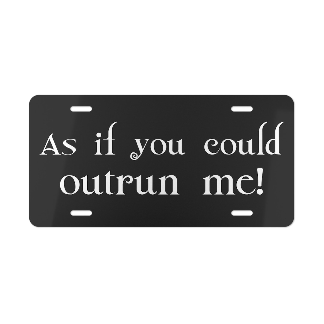 As If You Could Outrun Me Front License Plate for Car, Light Vanity ...