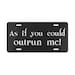 As If You Could Outrun Me Front License Plate for Car, Light Vanity ...