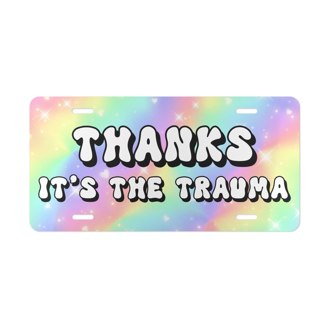 Thanks It's the Trauma Front License Plate, Rainbow Funny Vanity Plate ...