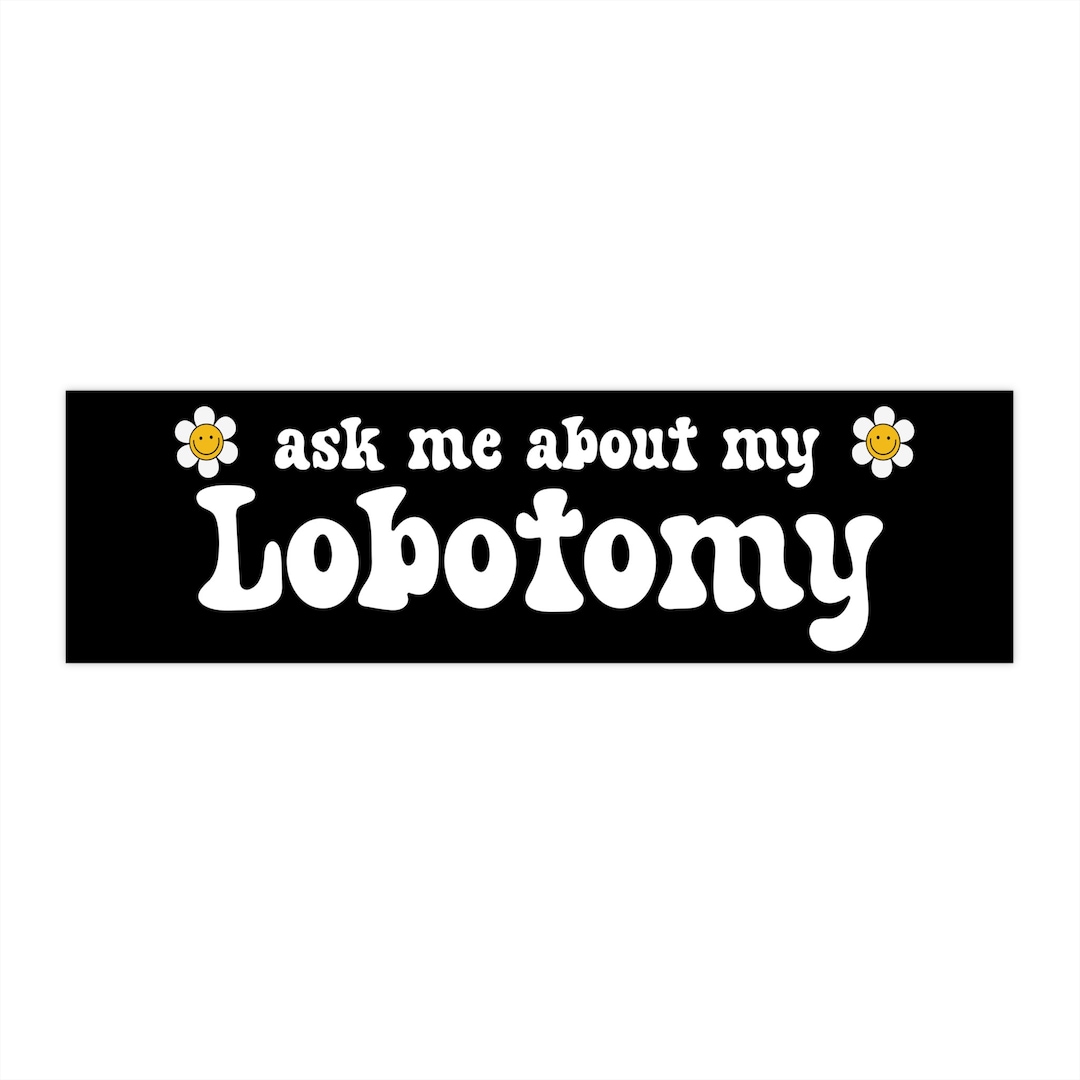 Ask Me About My Lobotomy Funny Bumper Sticker, Cute Car Accessories ...
