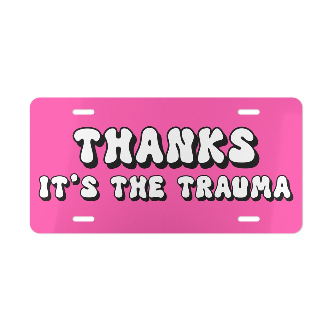 Pink Thanks It's the Trauma Front License Plate, Rainbow Funny Vanity ...