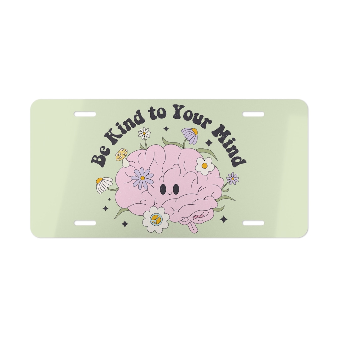 Be Kind to Your Mind Quote Front License Plate, Positive Mental Health ...