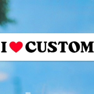 Custom I Love Bumper Sticker | Personalised Funny Gift Waterproof Car ...