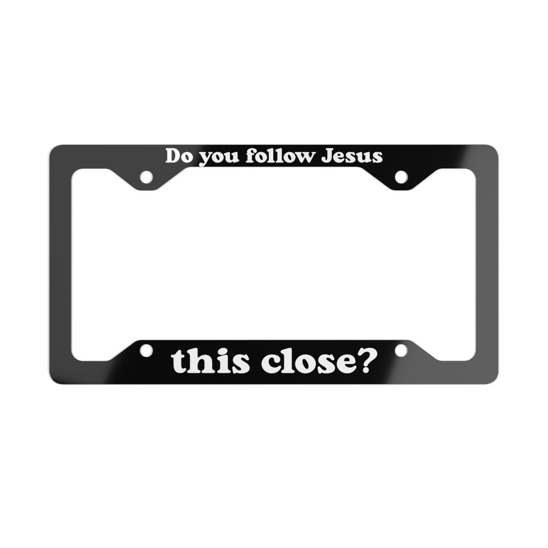 Do You Follow Jesus This Close Car License Plate Frame, Funny Gen Z Car ...