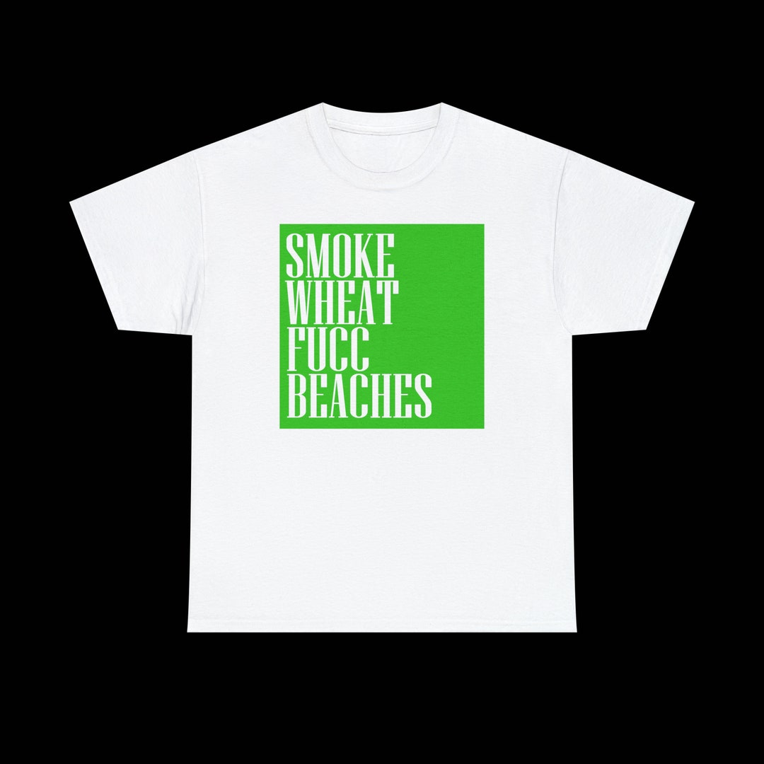 Smoke Wheat Fucc Beaches - Etsy