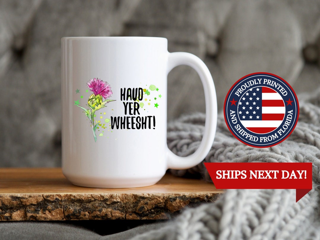 Funny Scottish Mug, Haud Yer Wheesht Mug, Funny Scottish Sayings Mug ...