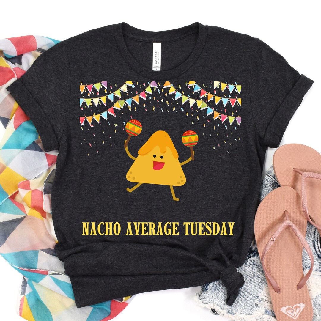 Nacho Average Tuesday T-shirt, Express Your Love for Taco Tuesday, Tex ...