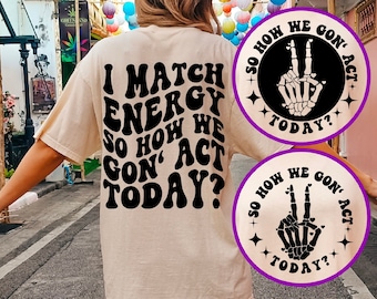 I Match Energy Png so How We Gon' Act Today Png Front - Etsy