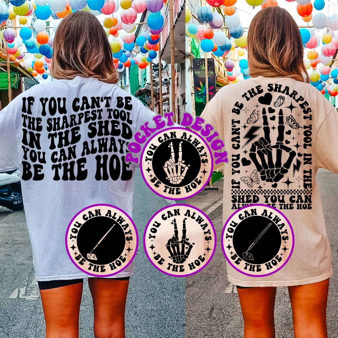 If You Can't Be the Sharpest Tool in the Shed You Can Always Be the Hoe ...