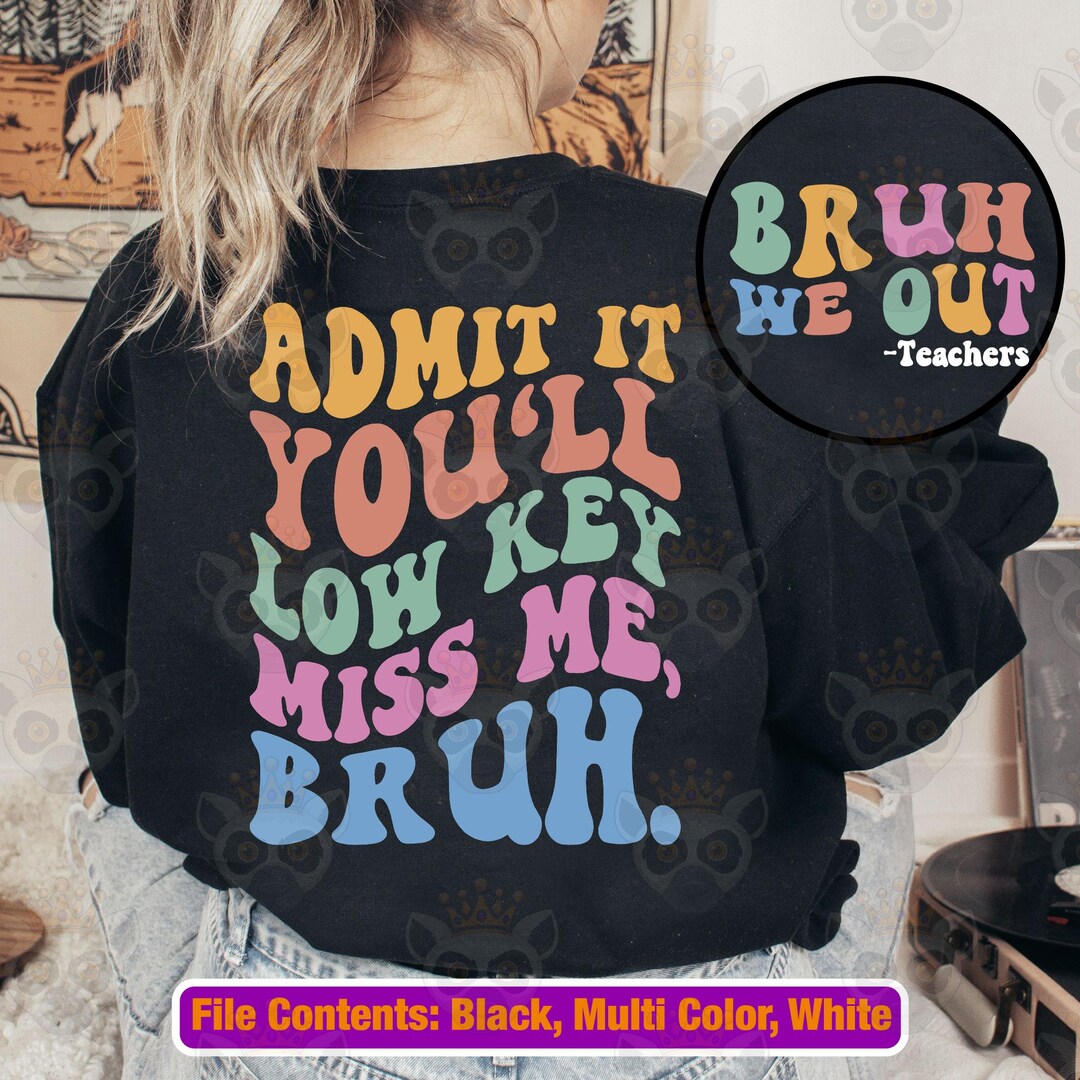 Bruh We Out Teacher Svg Png, Admit It You'll Lowkey Miss Me Svg, Funny ...