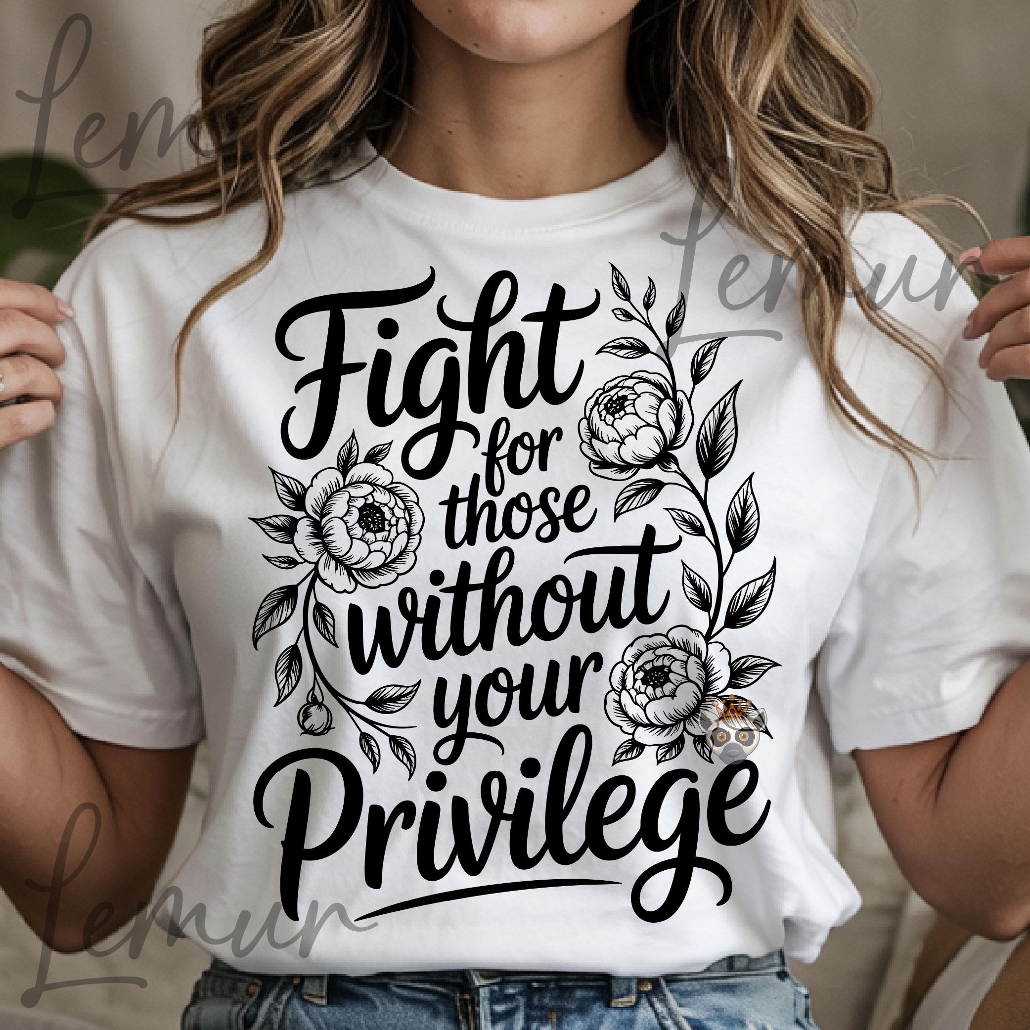 Fight for Those Without Your Privilege Svg PNG, Social Justice Svg ...