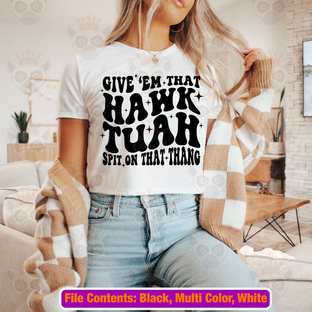 Hawk Tuah 24 SVG PNG, Give 'em That Hawk Tuah Spit on That Thang Svg ...