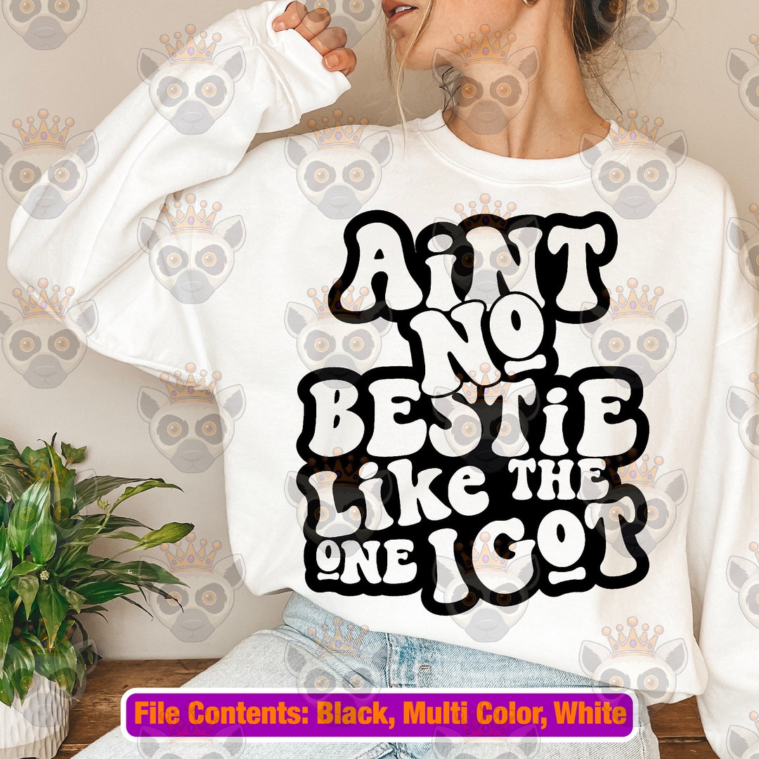 Ain't No Bestie Like the One I Got Svg, Funny Bestie Svg, Inspirational ...