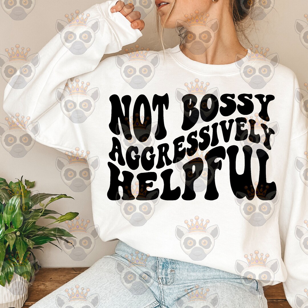 Not Bossy Aggressively Helpful Png Svg, Funny Quote Svg, Adult Humor ...