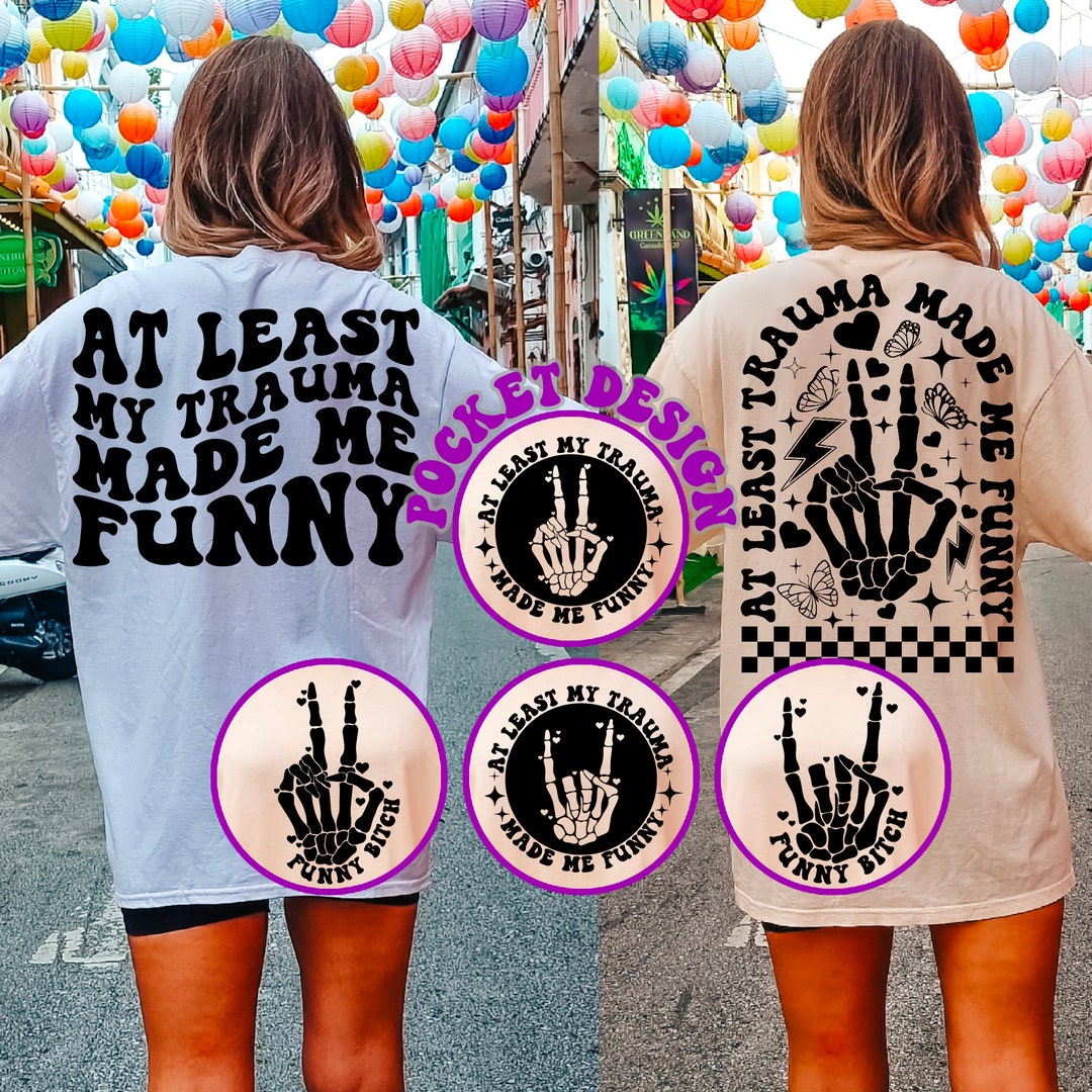 At Least My Trauma Made Me Funny SVG, Funny Quote Svg, Adult Humor SVG ...