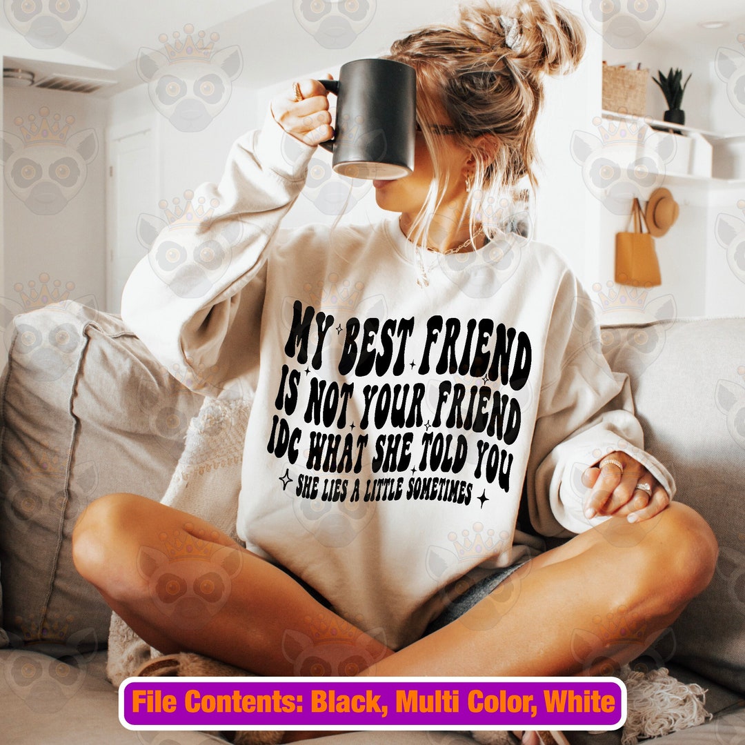 My Best Friend is Not Your Friend She Lies Png Svg, Funny Bestie ...