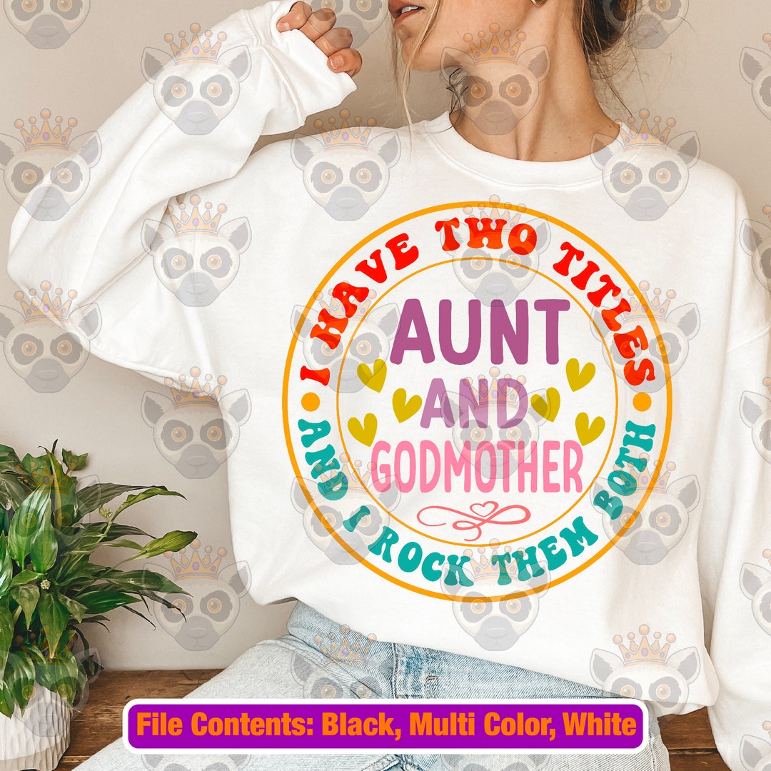 I Have Two Title Aunt and Godmother Svg Png, Aunt Svg, Adult Humor Svg ...