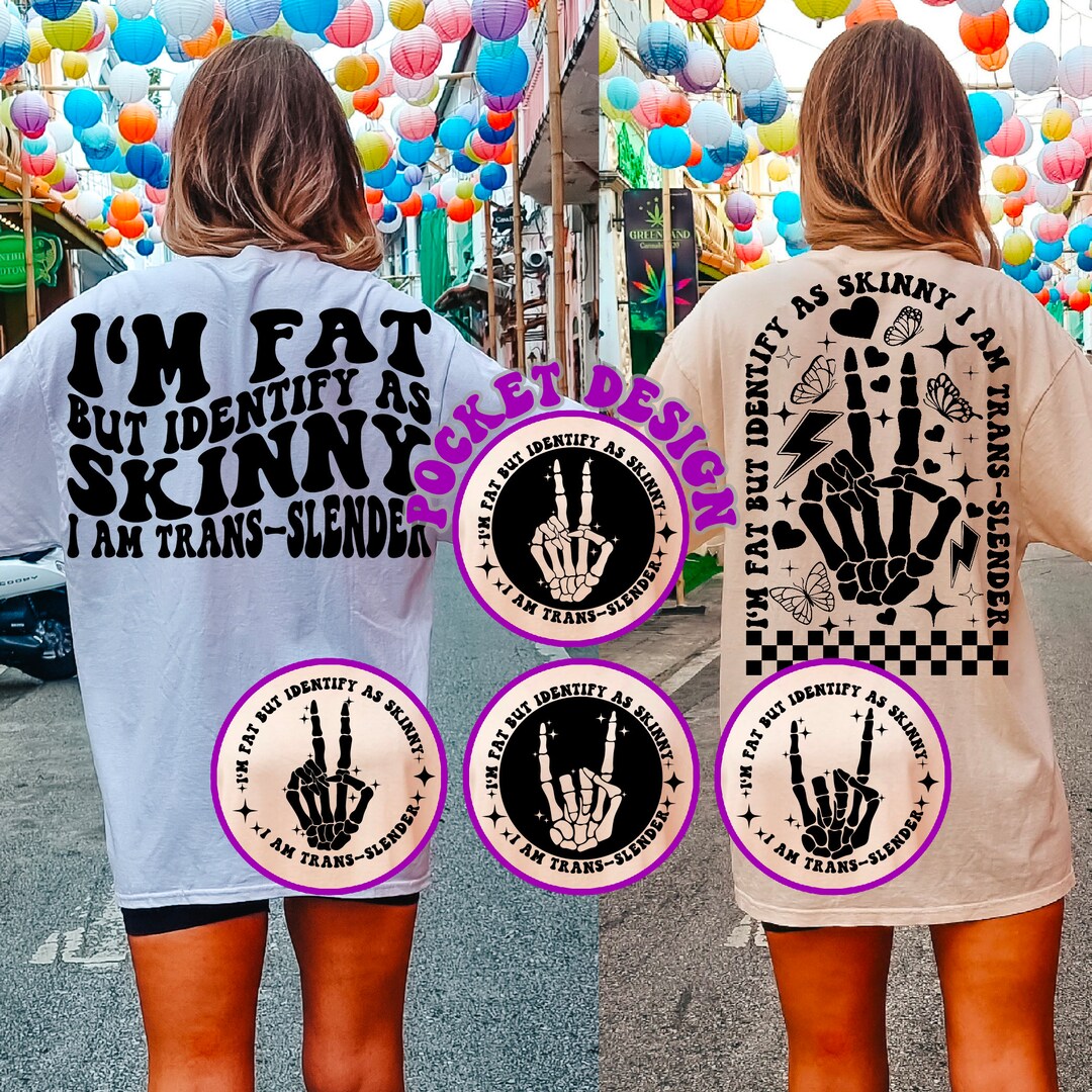 I'm Fat but Identify as Skinny I Am Trans-slender Svg Png, Adult Humor ...