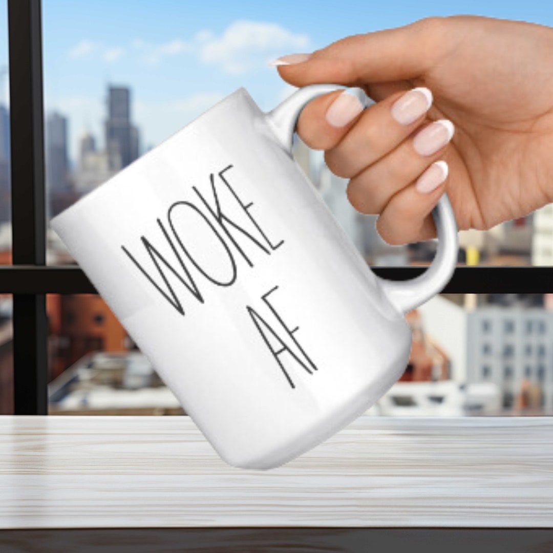 Woke AF Mug, Enlightened and Empathetic, Perfect Gift for a Liberal ...