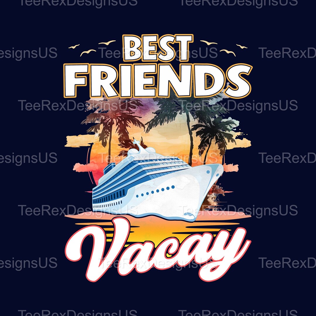 Best Friends Vacay DTF Transfer, Cruise Vacation, Bestie Trip ...