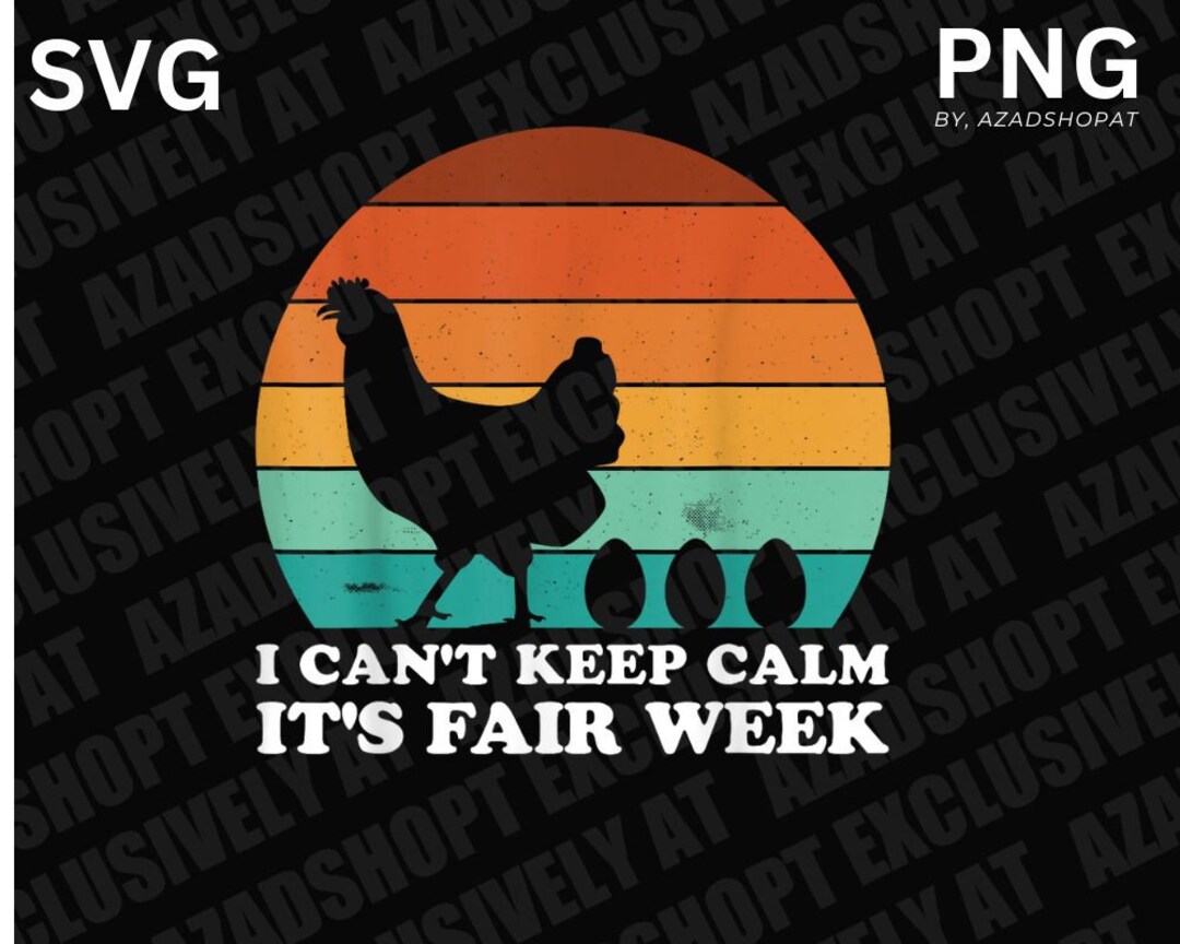 I Can't Keep Calm It's Fair Week Funny Retro Chicken PNG - SVG - Etsy