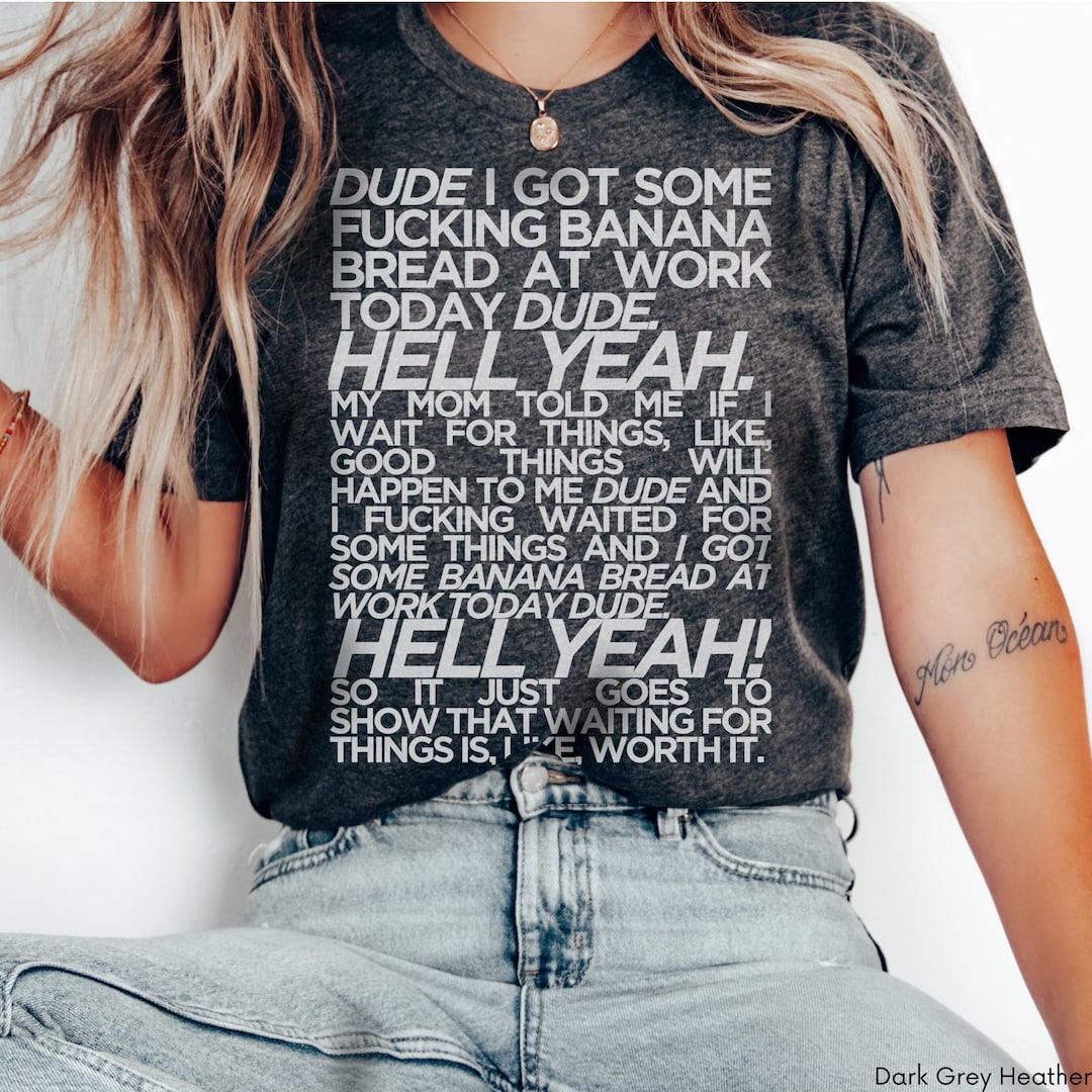 Banana Bread at Work Today Dude Shirt: Funny Meme Unisex Crewneck Tee ...