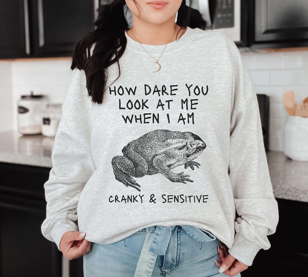 Frog Sweatshirt, How Dare You? Toad I'm Sensitive Shirt, Social Anxiety ...