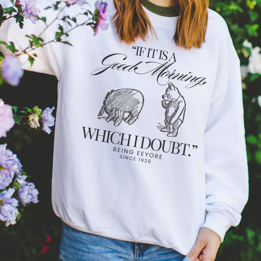 Eeyore Sweatshirt Winnie the Pooh Bear If It is A Good Morning Classic ...