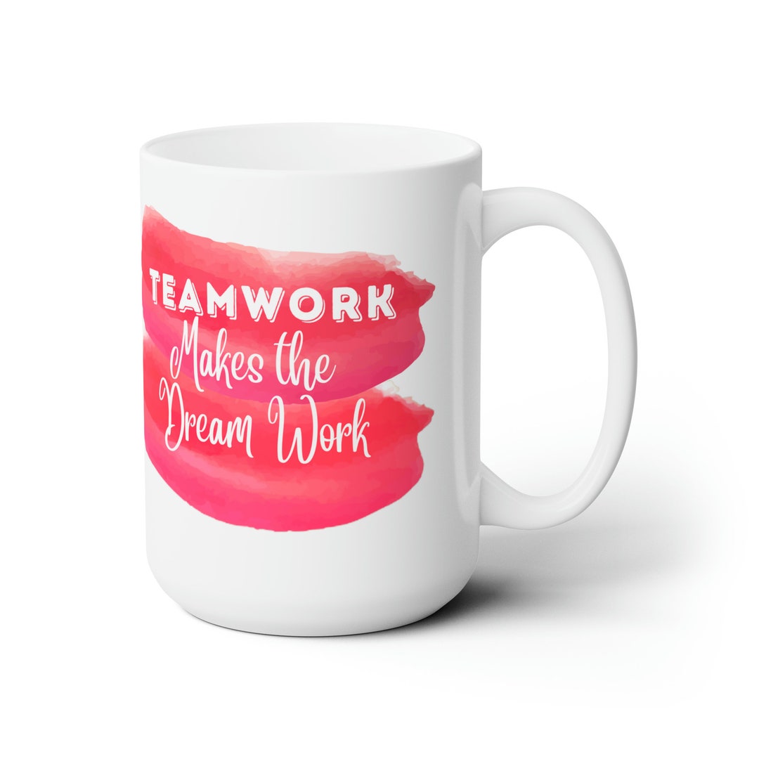 Teamwork Makes the Dream Work Ceramic Coffee Mug 15oz - Etsy
