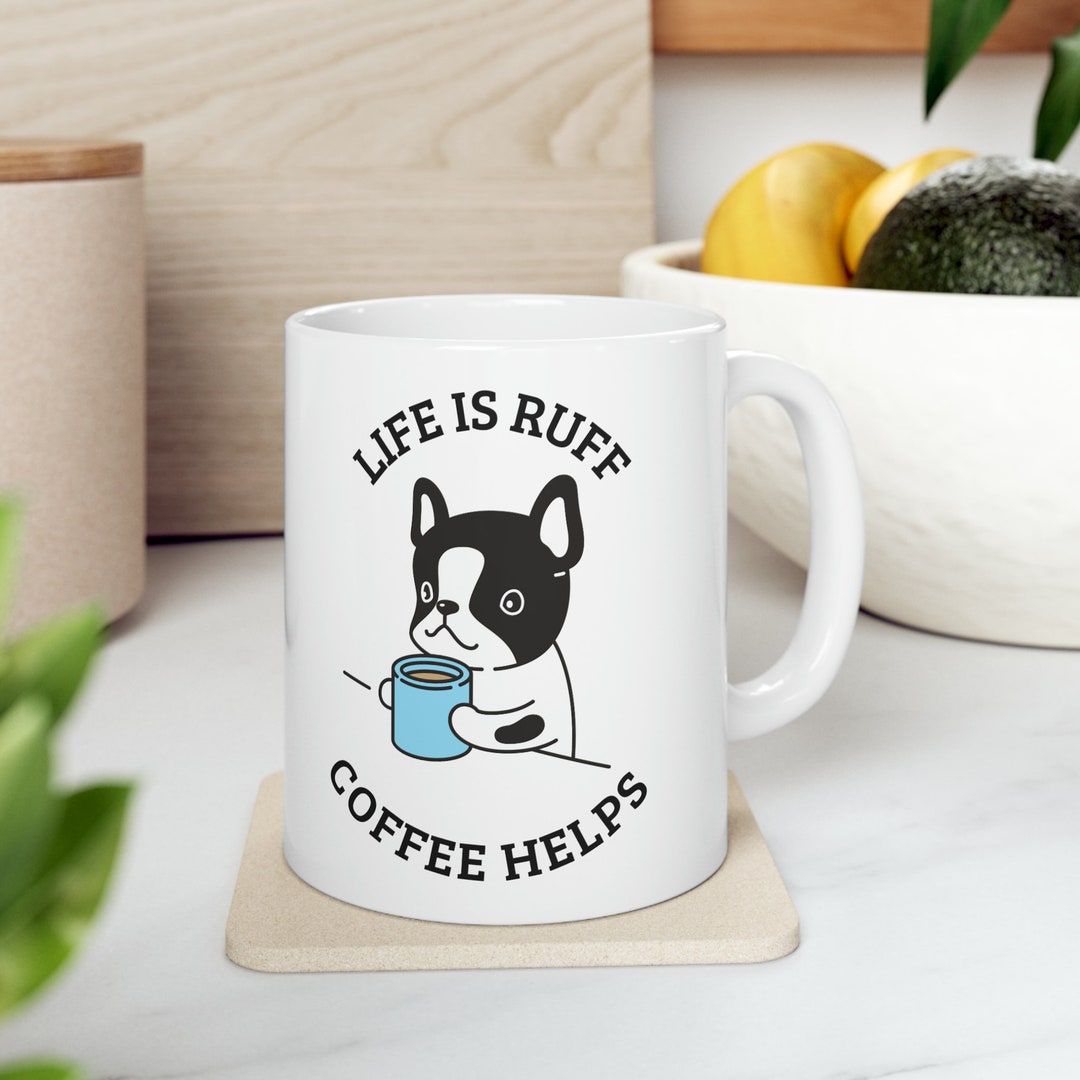 Life is Ruff Coffee Helps Ceramic Mug, 11oz - Etsy