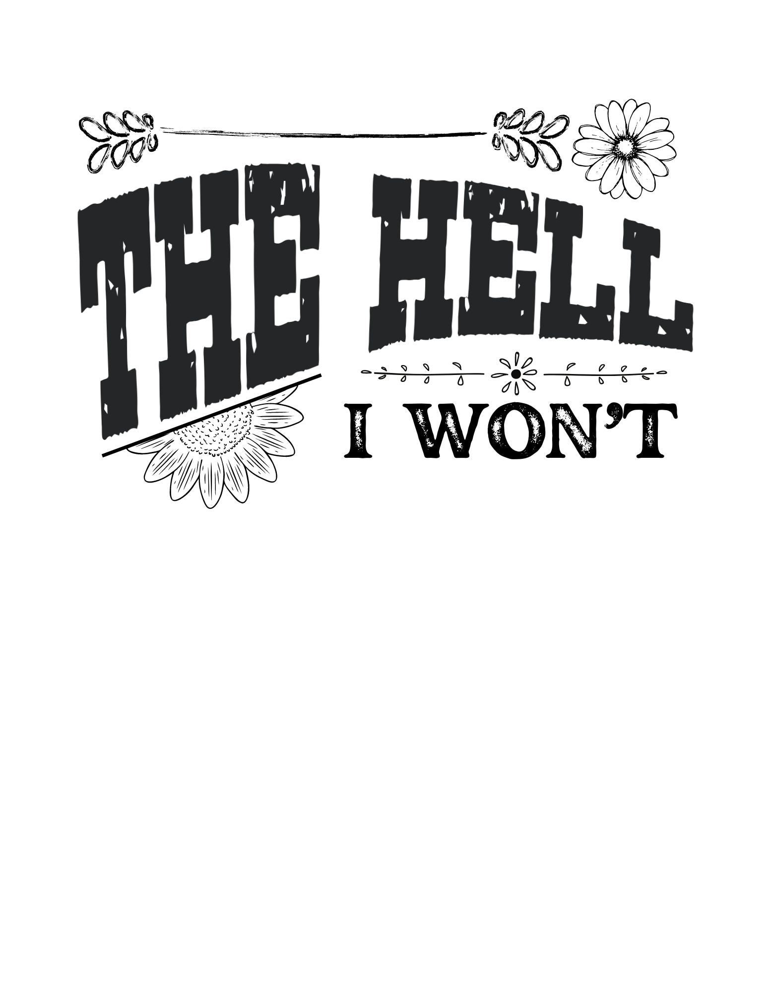 The Hell I Won't T-shirt Graphic Design - Etsy