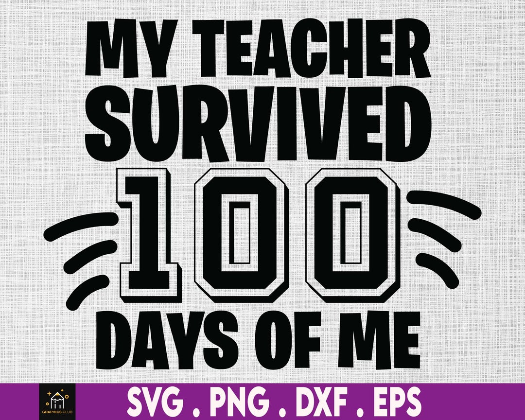 My Teacher Survived 100 Days of Me Svg Png Eps Dxf Cut File | 100th Day ...