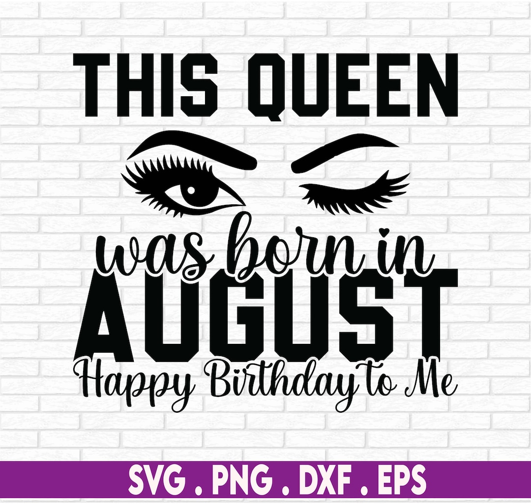 This Queen Was Born in August SVG, August Birthday SVG, Birthday Girl ...