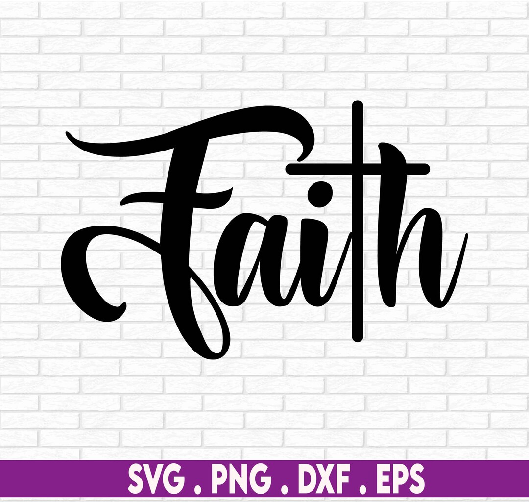 Faith - Instant Digital Download - Svg, Png, Dxf, and Eps Files ...