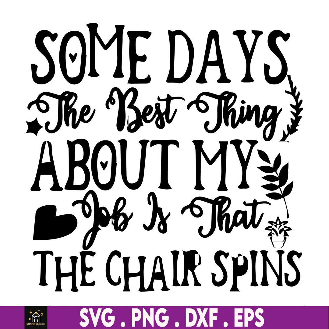 Some Days the Best Part of My Job is That My Chair Spins SVG PNG JPG ...