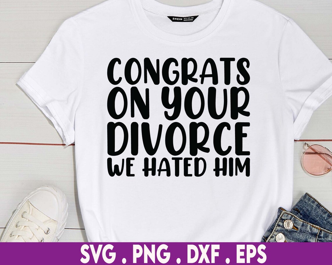 Congrats on Your Divorce PNG & SVG Funny Files for Cricut Cutting ...