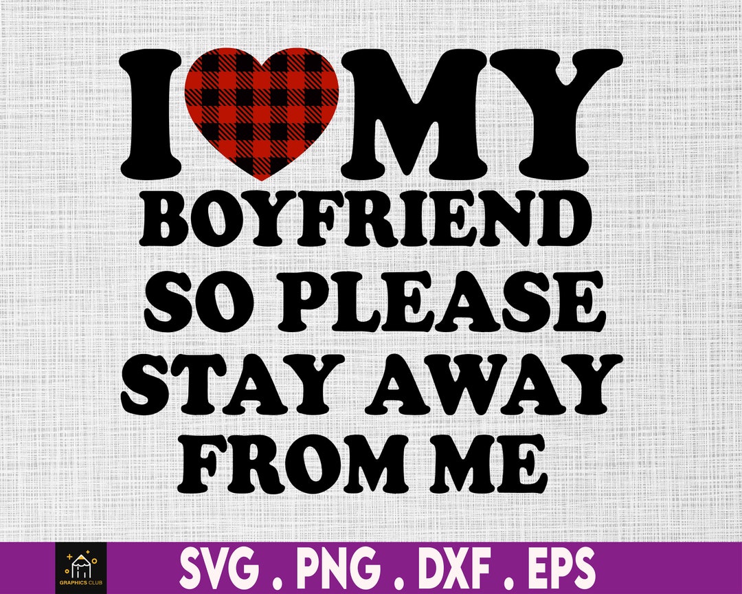 I Love My Boyfriend Svg, Valentine Day Svg, Heart Svg, Away From Me Svg ...