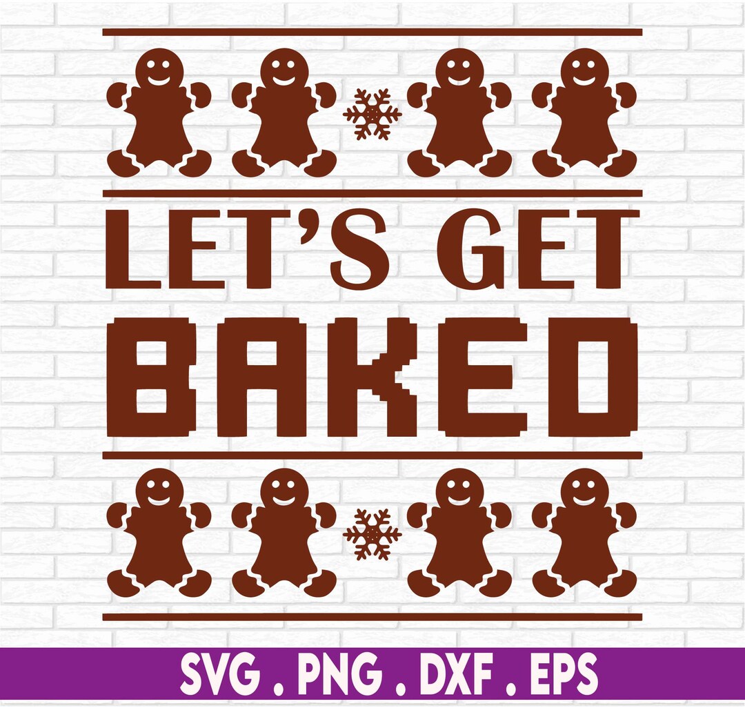Lets Get Baked Svg, Lets Get Svg, Cookie Gift Svg, Baked Svg, Shirts Svg, Funny Christmas Svg ...