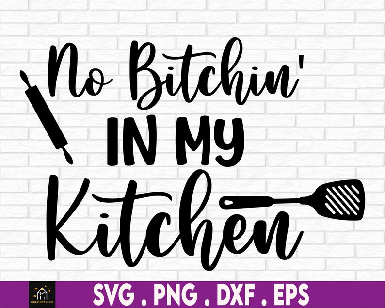 No Bitchin in My Kitchen Svg, Funny Kitchen Svg, Kitchen Sign Svg ...