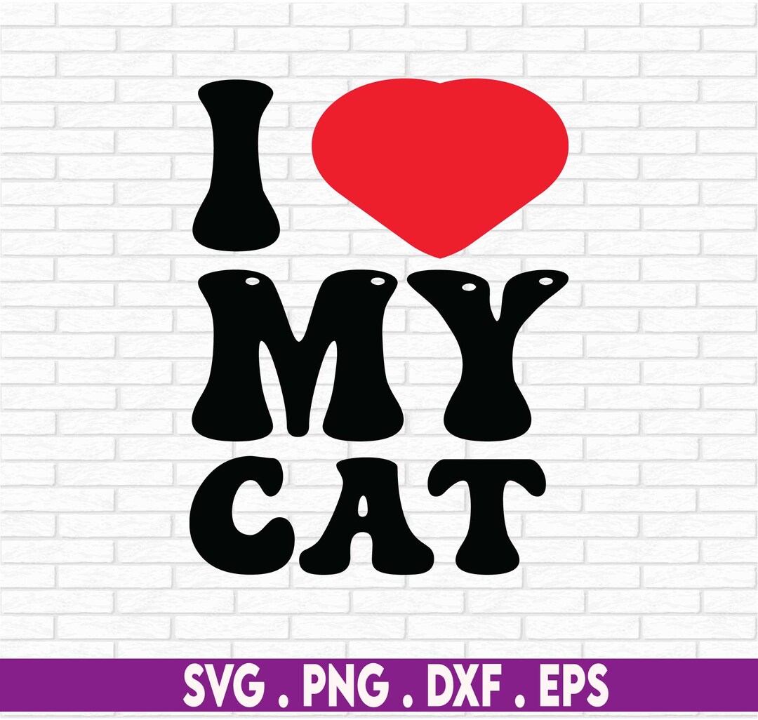 I Love My Cat SVG, Love SVG, Cat Lover Gift, Fun Gift for Cat Owner ...
