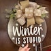 Winter is Stupid Funny Door Sign | Front Door Wooden Decor - Etsy