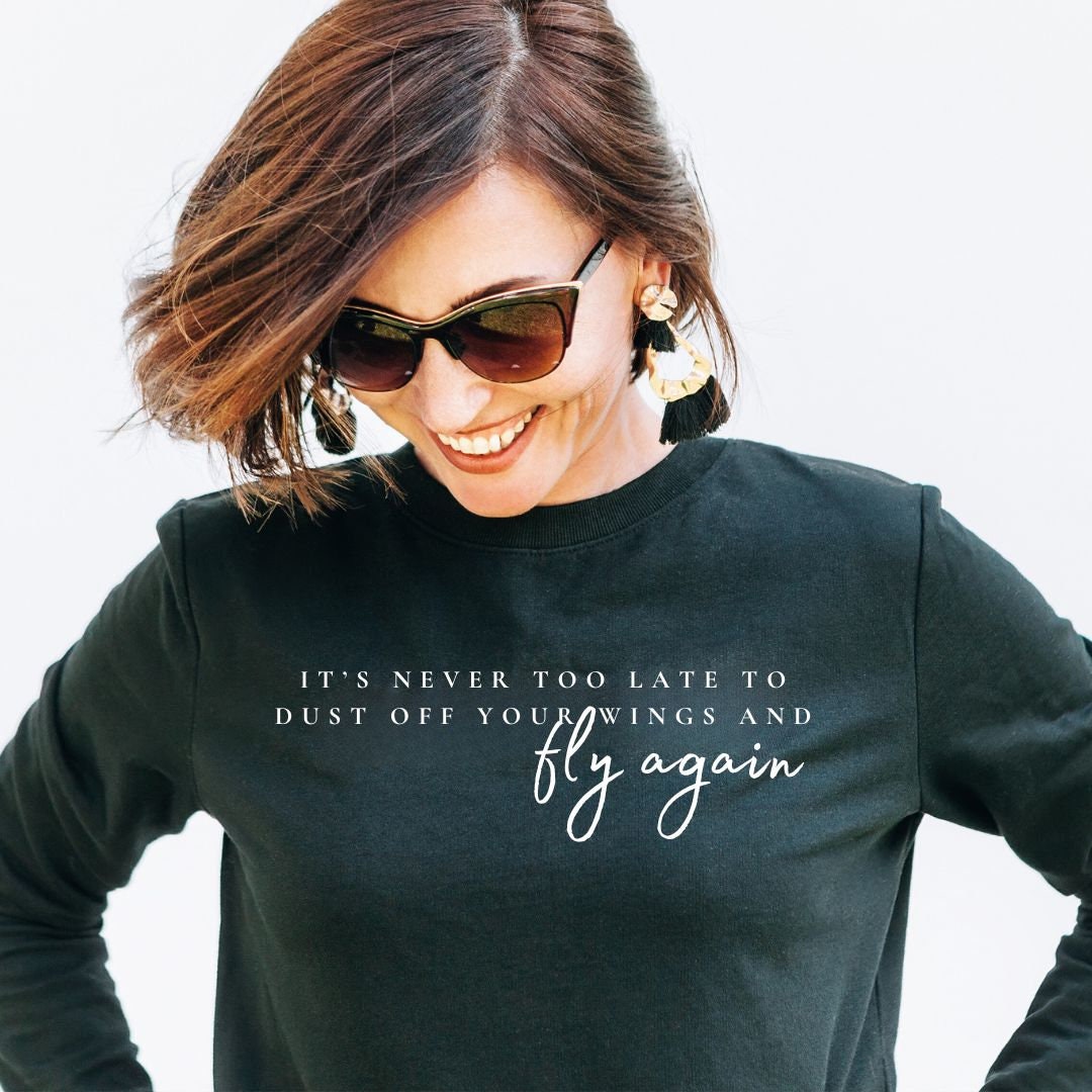 It's Never Too Late to Dust off Your Wings and Fly Again T-shirt ...