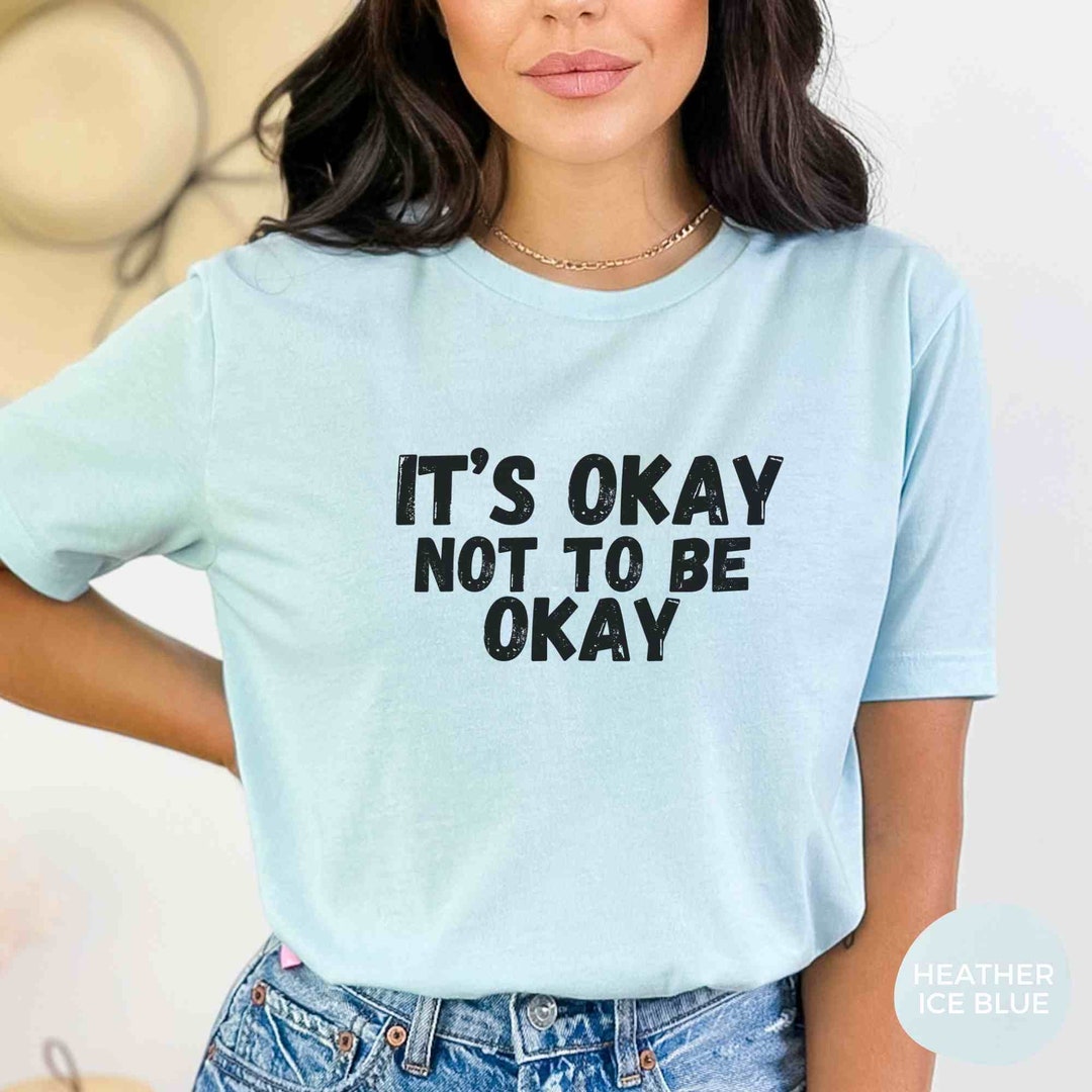 It's Okay to Not Be Okay Shirt in the Moment Be Present - Etsy