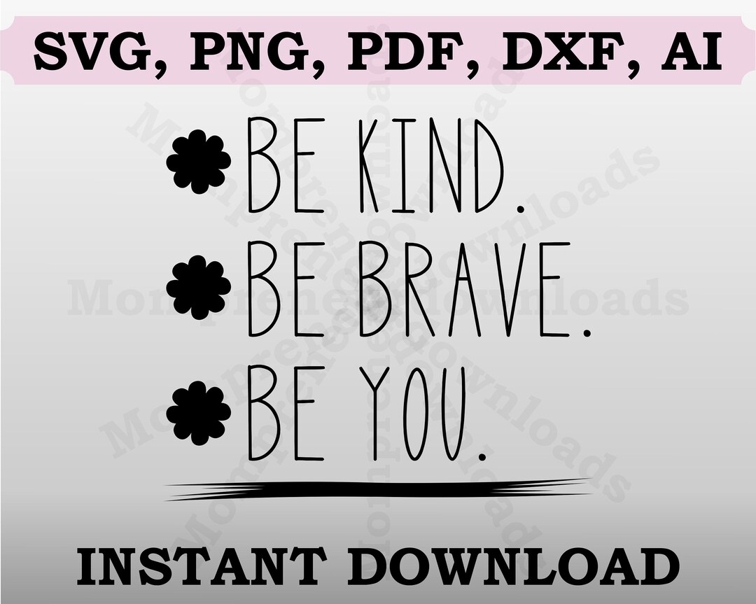 Be Kind, Be Brave, Be You, Svg, Png, Pdf, Dxf, Ai, Dxf, File, Download ...