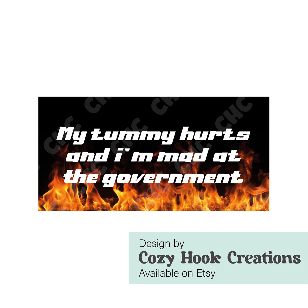 Bumper Sticker Vinyl My Tummy Hurts and I'm Mad at the Government ...