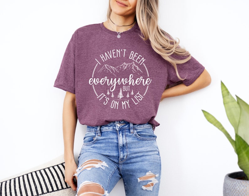 I Haven't Been Everywhere but It's on My List, World Traveler Shirt ...